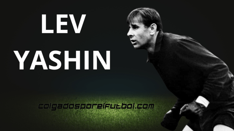Lev Yashin, la Araña Negra es el mejor portero de la historia del fútbol